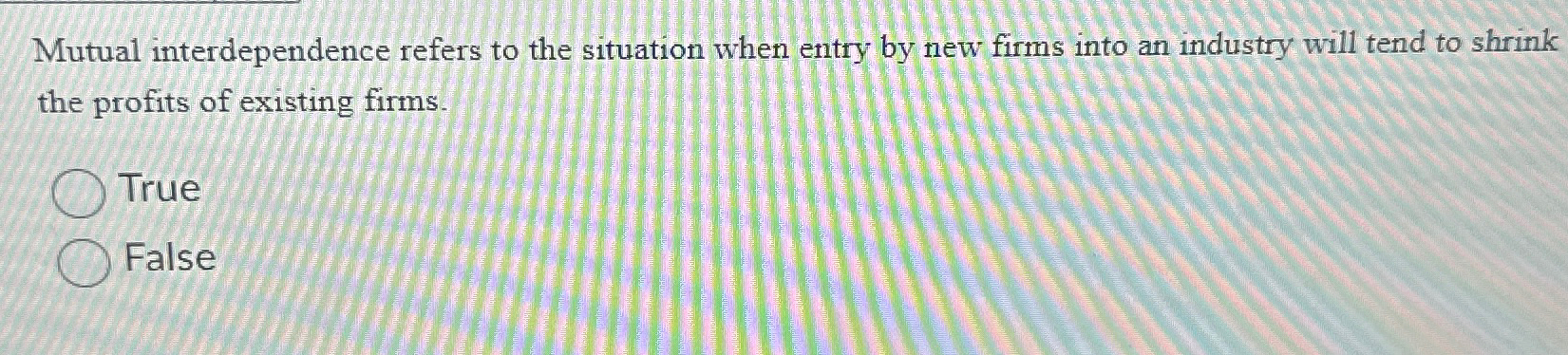 Solved Mutual interdependence refers to the situation when | Chegg.com