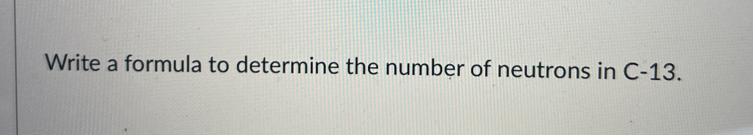 Solved Write a formula to determine the number of neutrons | Chegg.com