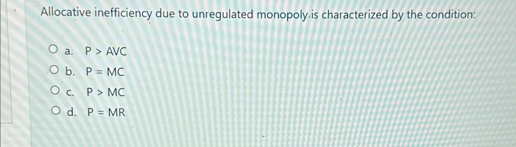 Solved Allocative inefficiency due to unregulated monopoly | Chegg.com