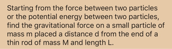 Solved Starting from the force between two particles or the | Chegg.com
