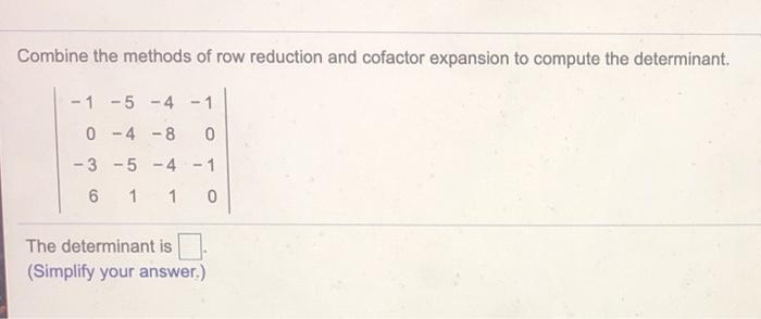 Solved Combine the methods of row reduction and cofactor | Chegg.com