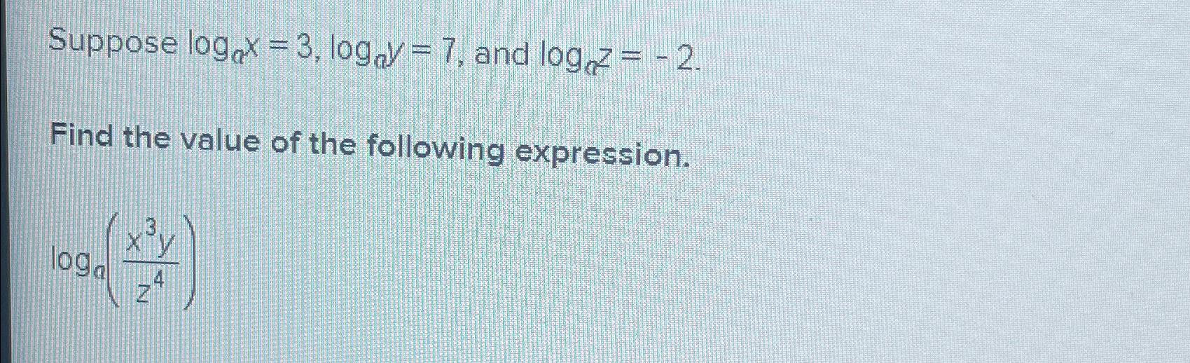 Solved Suppose logαx=3,logay=7, ﻿and logaz=-2Find the value | Chegg.com