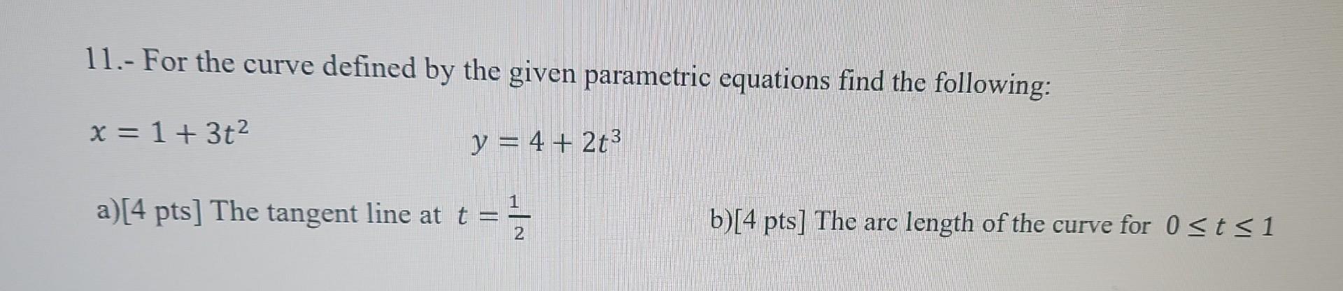 Solved 11.- For the curve defined by the given parametric | Chegg.com