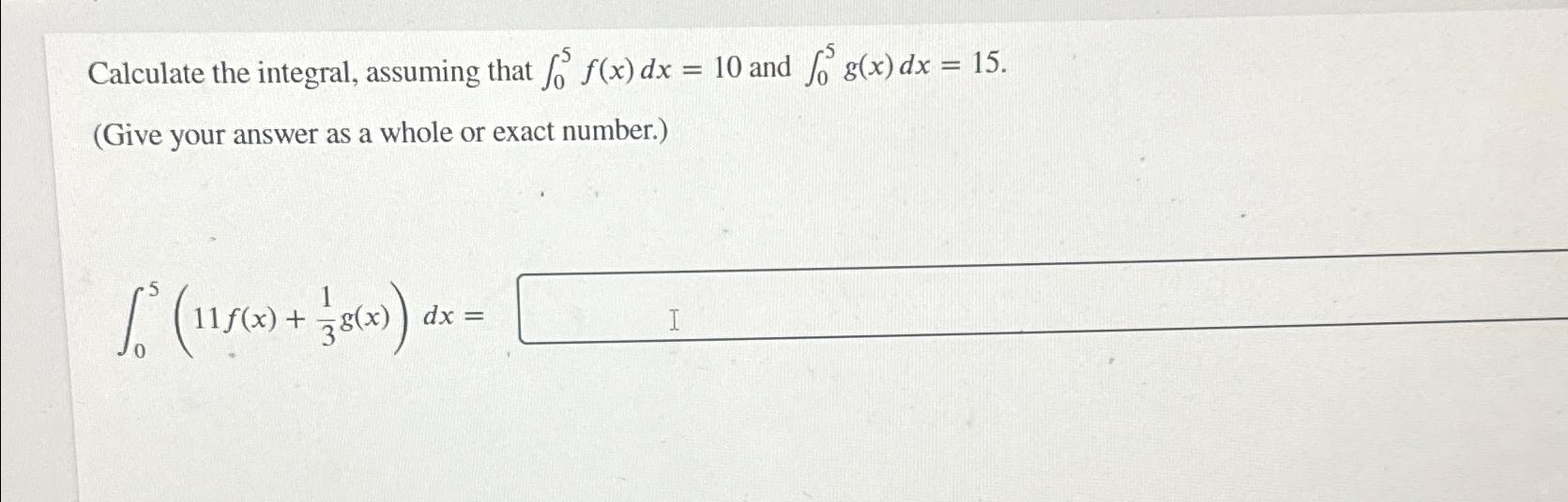 Solved Calculate the integral, assuming that ∫05f(x)dx=10 | Chegg.com