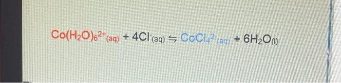 Solved Co(H20)62+(aq) + 4Cl (aq) = CoCl2-a + 6H200) | Chegg.com