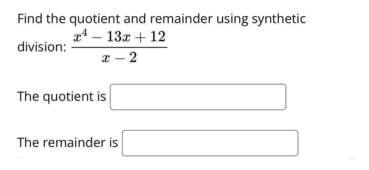 Solved Find the quotient and remainder using synthetic | Chegg.com