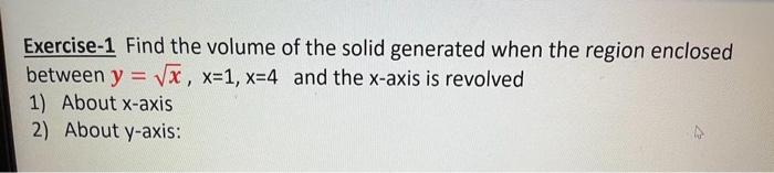 Solved Exercise-1 Find the volume of the solid generated | Chegg.com