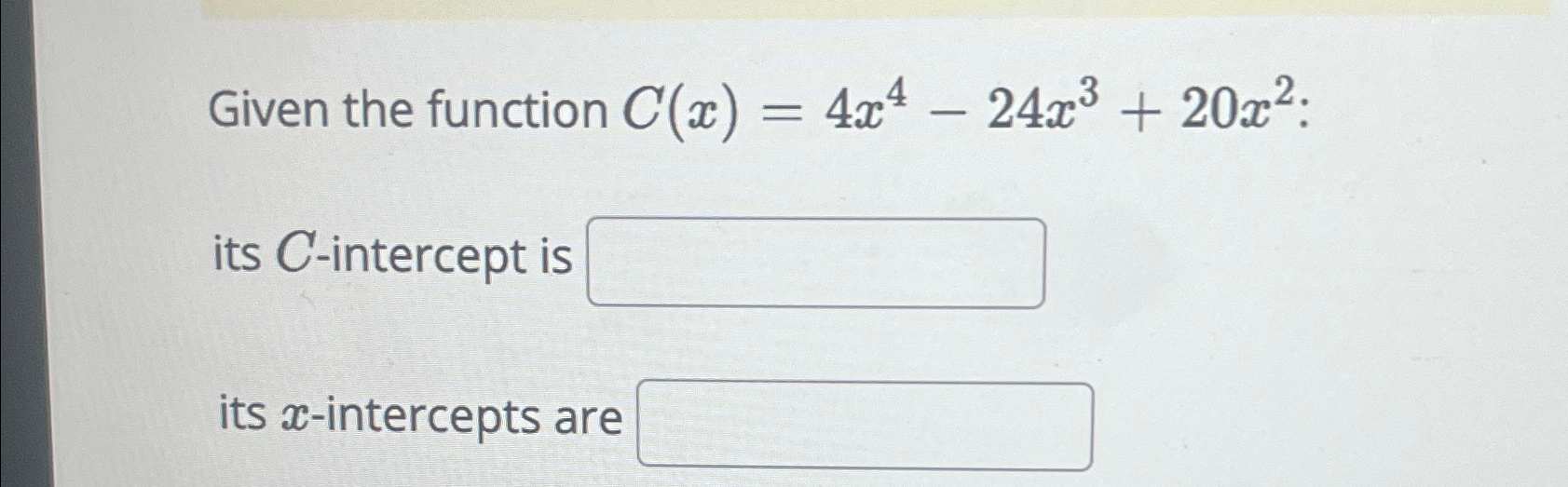 Solved Given the function C(x)=4x4-24x3+20x2 ﻿:its | Chegg.com