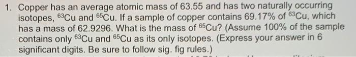 Solved 1. Copper has an average atomic mass of 63.55 and has | Chegg.com