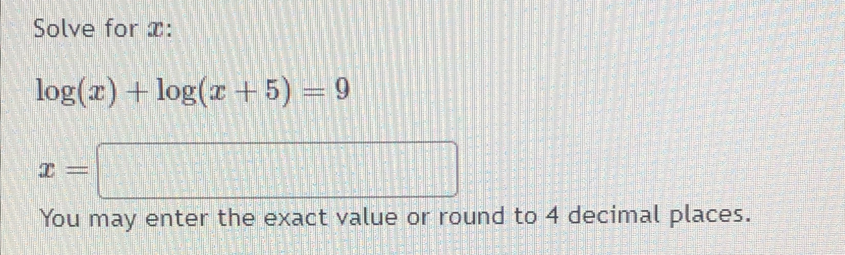 Solved Solve for x ﻿:log(x)+log(x+5)=9x=You may enter the | Chegg.com