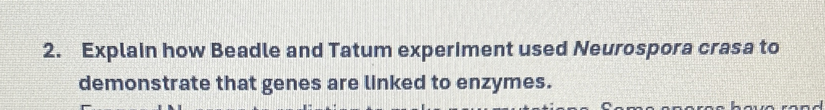 Solved how did Beadle and Tatum experiment used Neurospora | Chegg.com Solved how did Beadle and Tatum experiment used Neurospora | Chegg.com