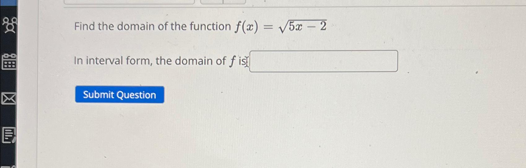 Solved Find The Domain Of The Function F X 5x 22in Interval