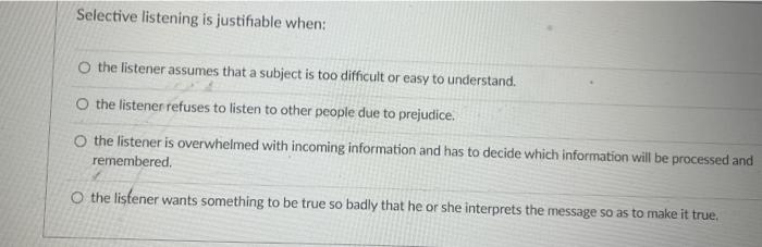 Selective listening is justifiable when: O the | Chegg.com
