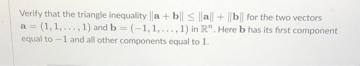 Solved Verify that the triangle inequality ||a + b|| ≤ ||a|| | Chegg.com