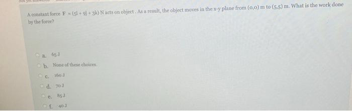 Solved A constant force F=(5i+9j+3k)N acts on object. As a | Chegg.com