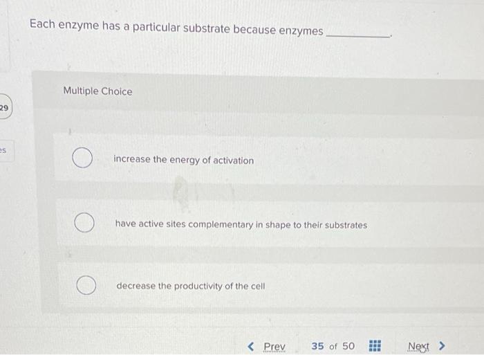Solved Each enzyme has a particular substrate because | Chegg.com