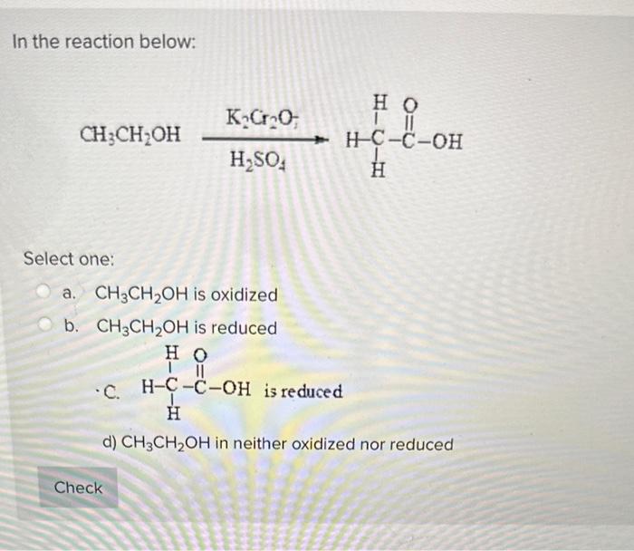 Solved In the reaction below: Select one: a. CH3CH2OH is | Chegg.com
