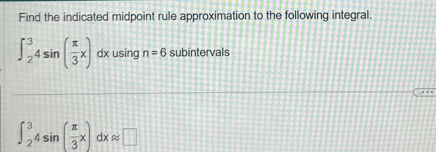 Solved Find the indicated midpoint rule approximation to the | Chegg.com