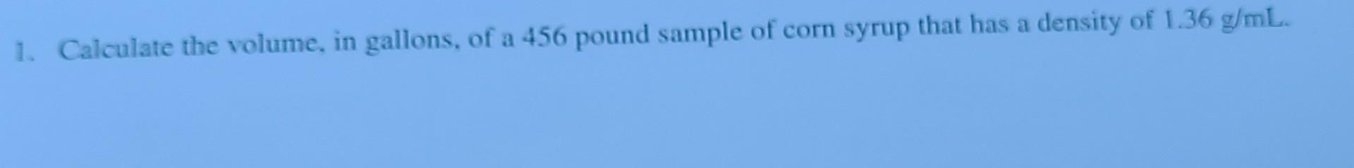 Solved 1. Calculate the volume, in gallons, of a 456 pound | Chegg.com