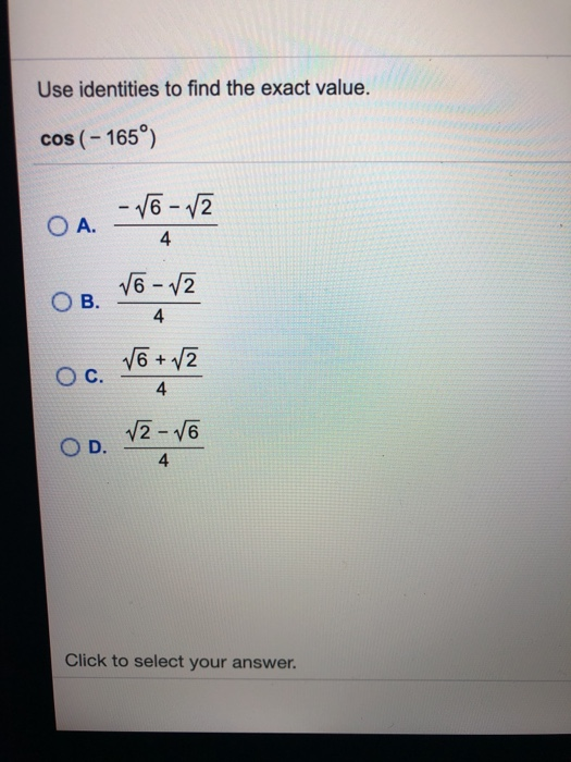 Solved Use identities to find the exact value. cos ( - 165°) | Chegg.com