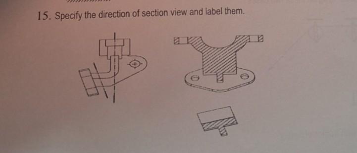 Solved 15. Specify the direction of section view and label | Chegg.com