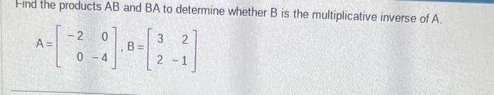 Solved Find the products AB and BA to determine whether B is | Chegg.com