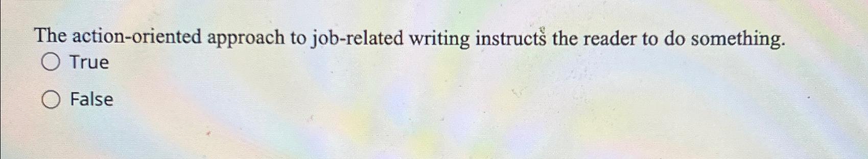 Solved The action-oriented approach to job-related writing | Chegg.com