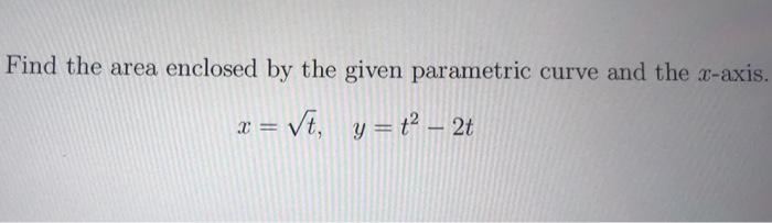 Solved Find the area enclosed by the given parametric curve | Chegg.com