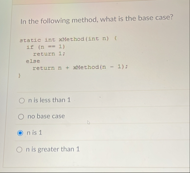 Solved In the following method, what is the base case? ﻿n | Chegg.com
