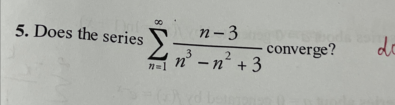 Solved Does the series ∑n=1∞n-3n3-n2+3 ﻿converge? | Chegg.com