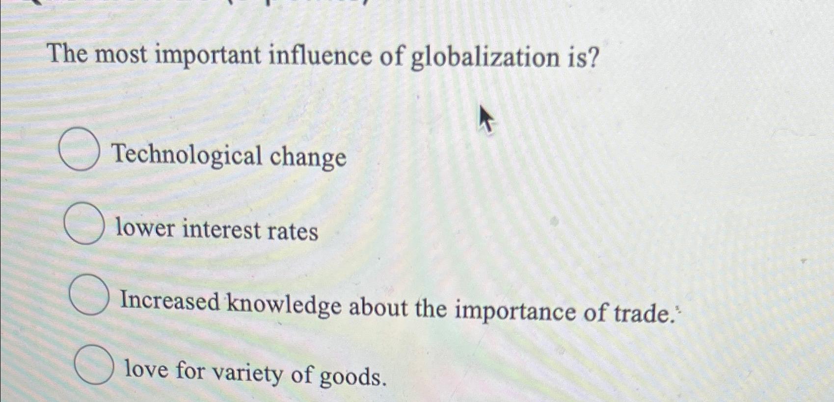 Solved The most important influence of globalization | Chegg.com