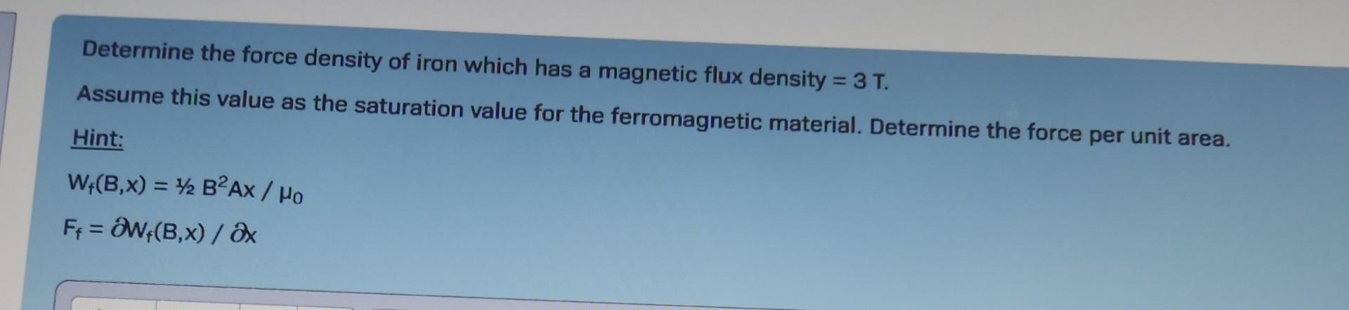 Solved Determine the force density of iron which has a | Chegg.com