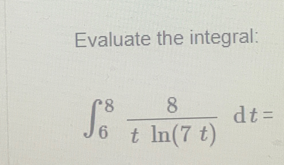 Solved Evaluate the integral:∫688tln(7t)dt= | Chegg.com