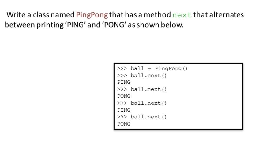 Solved Write a class named PingPong that has a method next | Chegg.com