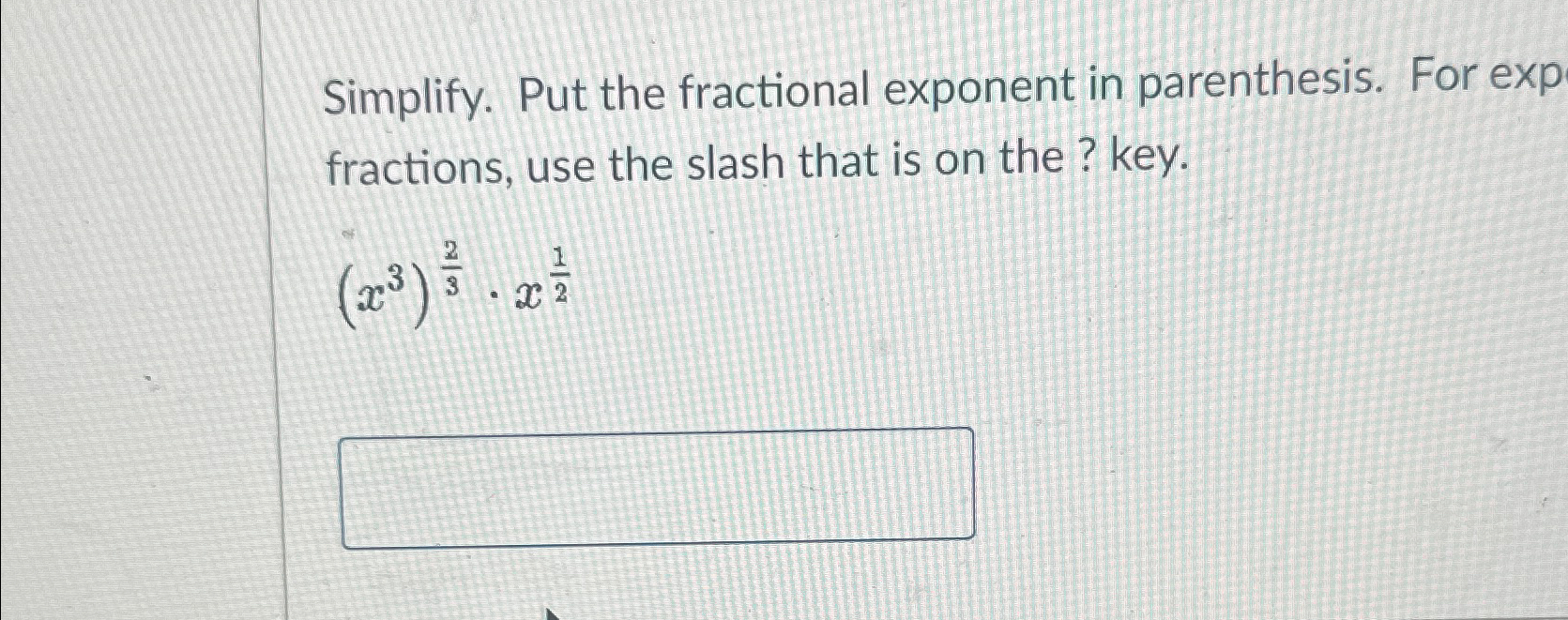 Solved Simplify. Put the fractional exponent in parenthesis. | Chegg.com