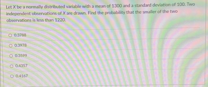 Solved Let X be a normally distributed variable with a mean | Chegg.com
