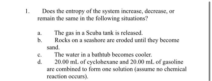 Solved 1. Does the entropy of the system increase, decrease, | Chegg.com