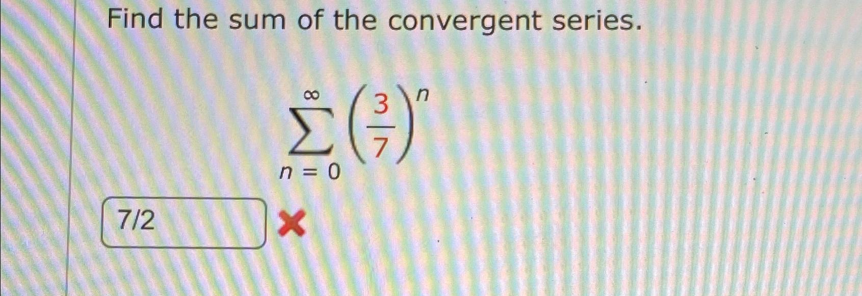 Solved Find the sum of the convergent series.∑n=0∞(37)n | Chegg.com