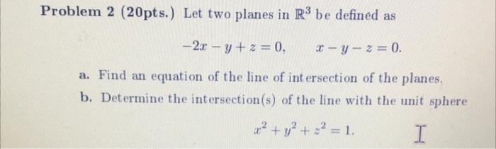 Solved Problem 2 (20pts.) Let two planes in R3 be defined as | Chegg.com
