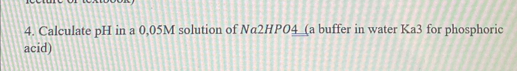 Calculate pH ﻿in a 0,05M ﻿solution of Na2HPO4?? (a | Chegg.com