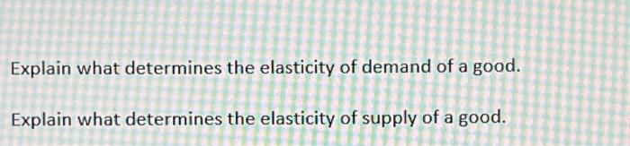 Solved Explain what determines the elasticity of demand of a | Chegg.com