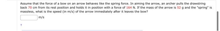 Solved Assume that the force of a bow on an arrow behaves | Chegg.com