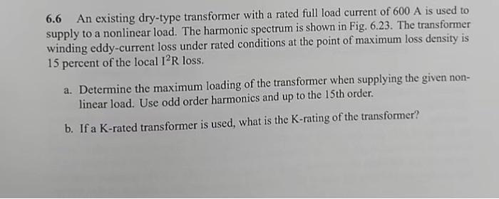 Solved 6.6 An existing dry-type transformer with a rated | Chegg.com