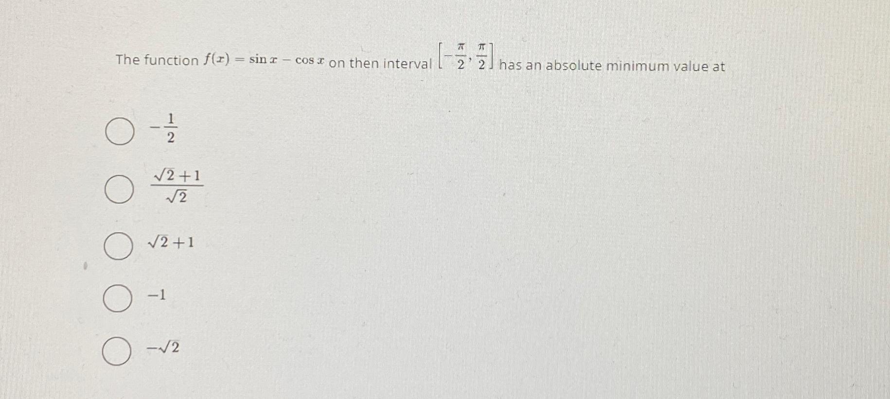 Solved The function f(x)=sinx-cosx ﻿on then interval -π2,π2 | Chegg.com