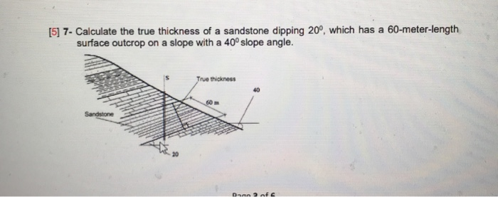 Solved [5] 7- Calculate the true thickness of a sandstone | Chegg.com