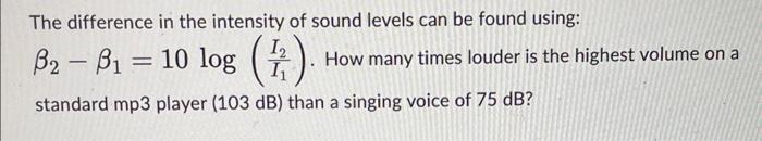 [Solved]: The difference in the intensity of sound levels c