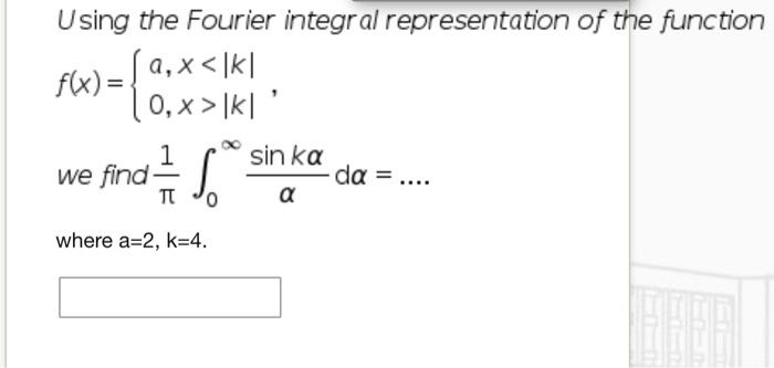 Solved Using the Fourier integral representation of the | Chegg.com