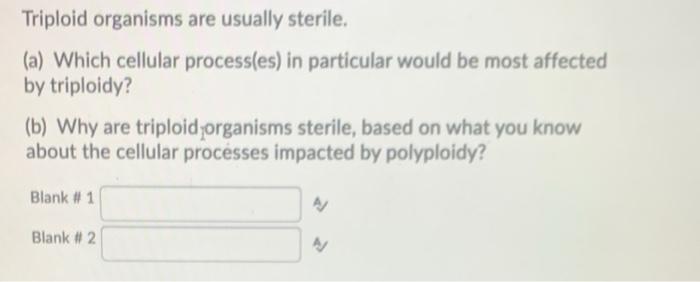 Solved Triploid organisms are usually sterile. (a) Which | Chegg.com