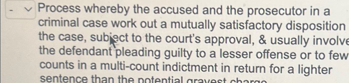 Solved ﻿Process whereby the accused and the prosecutor in | Chegg.com