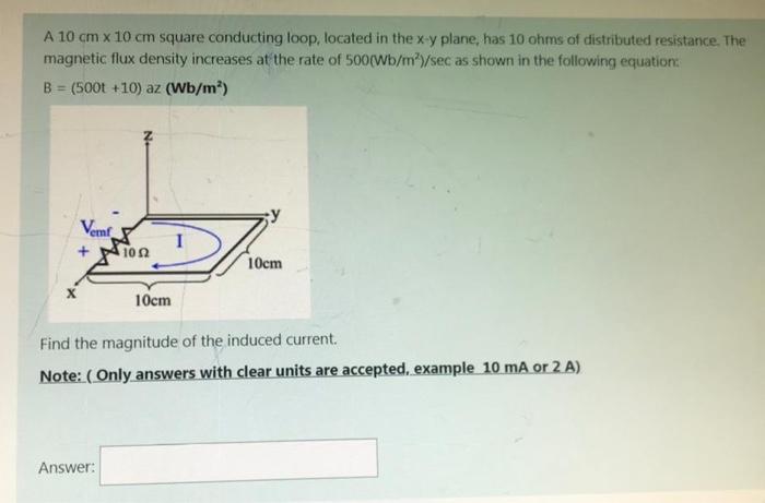 Solved A 10 cm×10 cm square conducting loop, located in the | Chegg.com